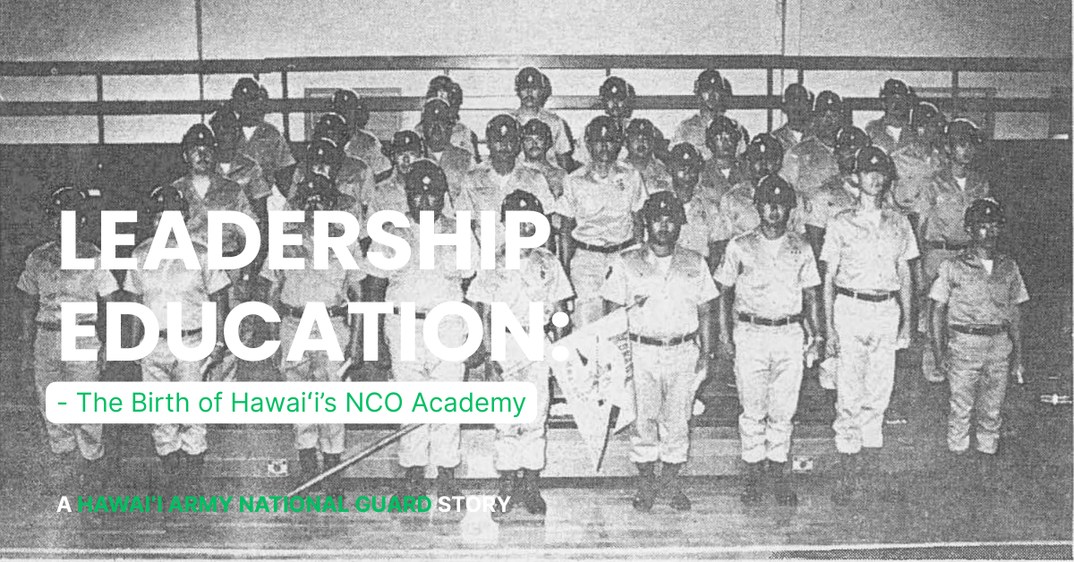 Check Six: Leadership Education: The Birth of Hawaiʻi’s NCO Academy ...